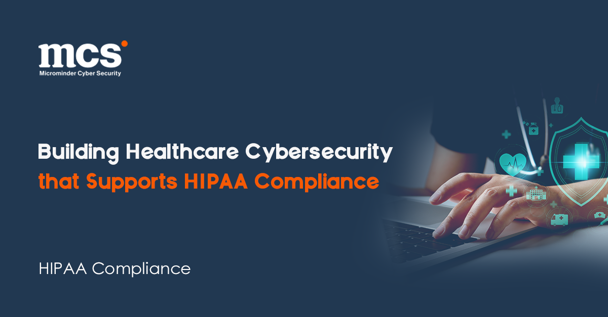 Building Healthcare Cybersecurity that Supports HIPAA Compliance | Microminder Cyber Security